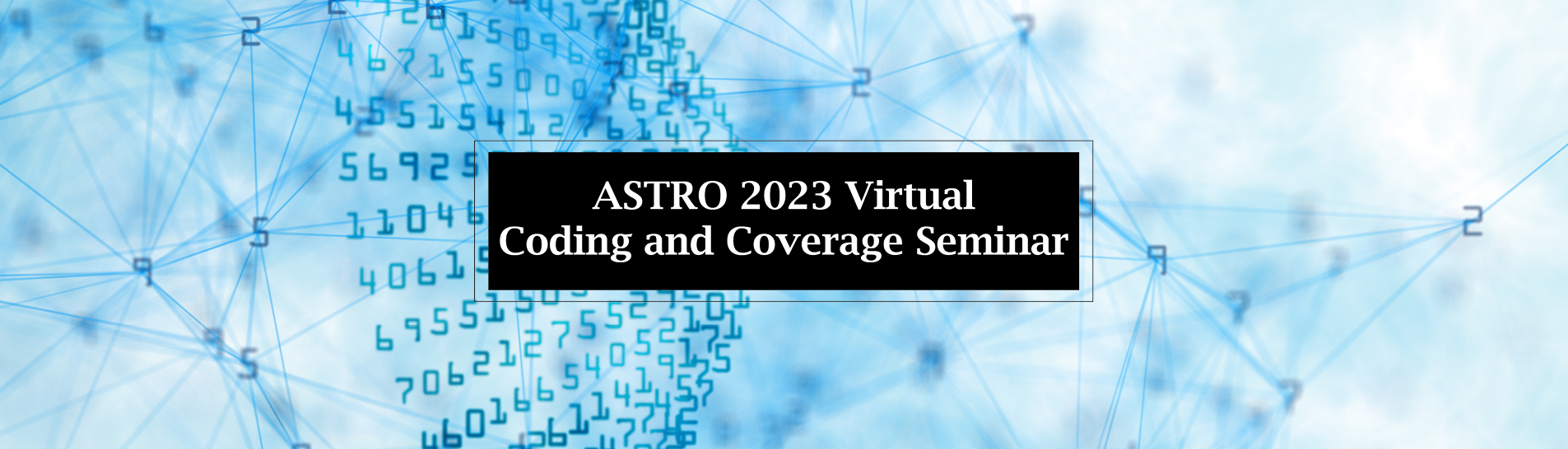 2023 Coding Seminar - American Society for Radiation Oncology (ASTRO)